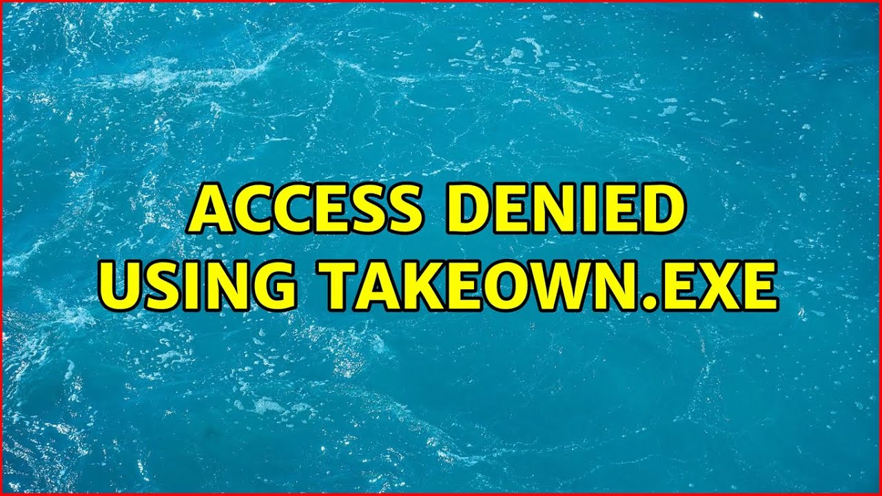 Access Denied using TakeOwn.exe (3 Solutions!!) - YouTube