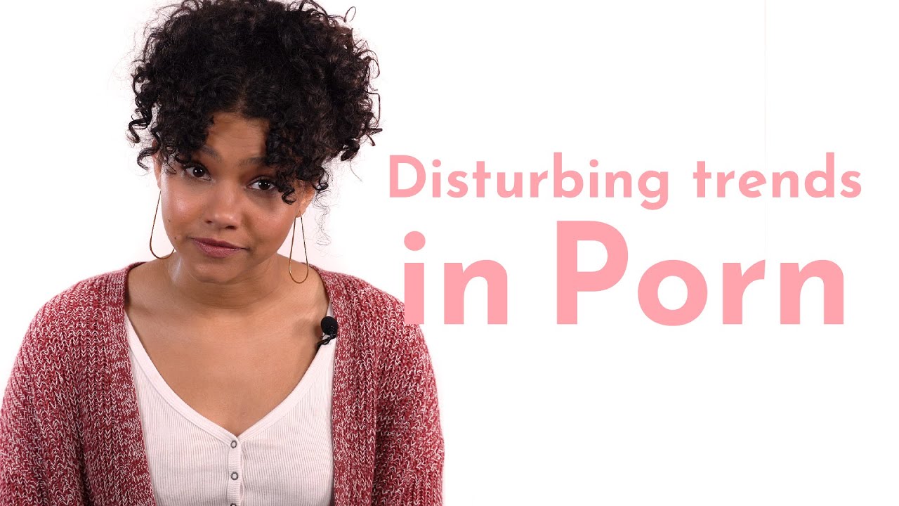 Disturbing Trends in Porn - YouTube