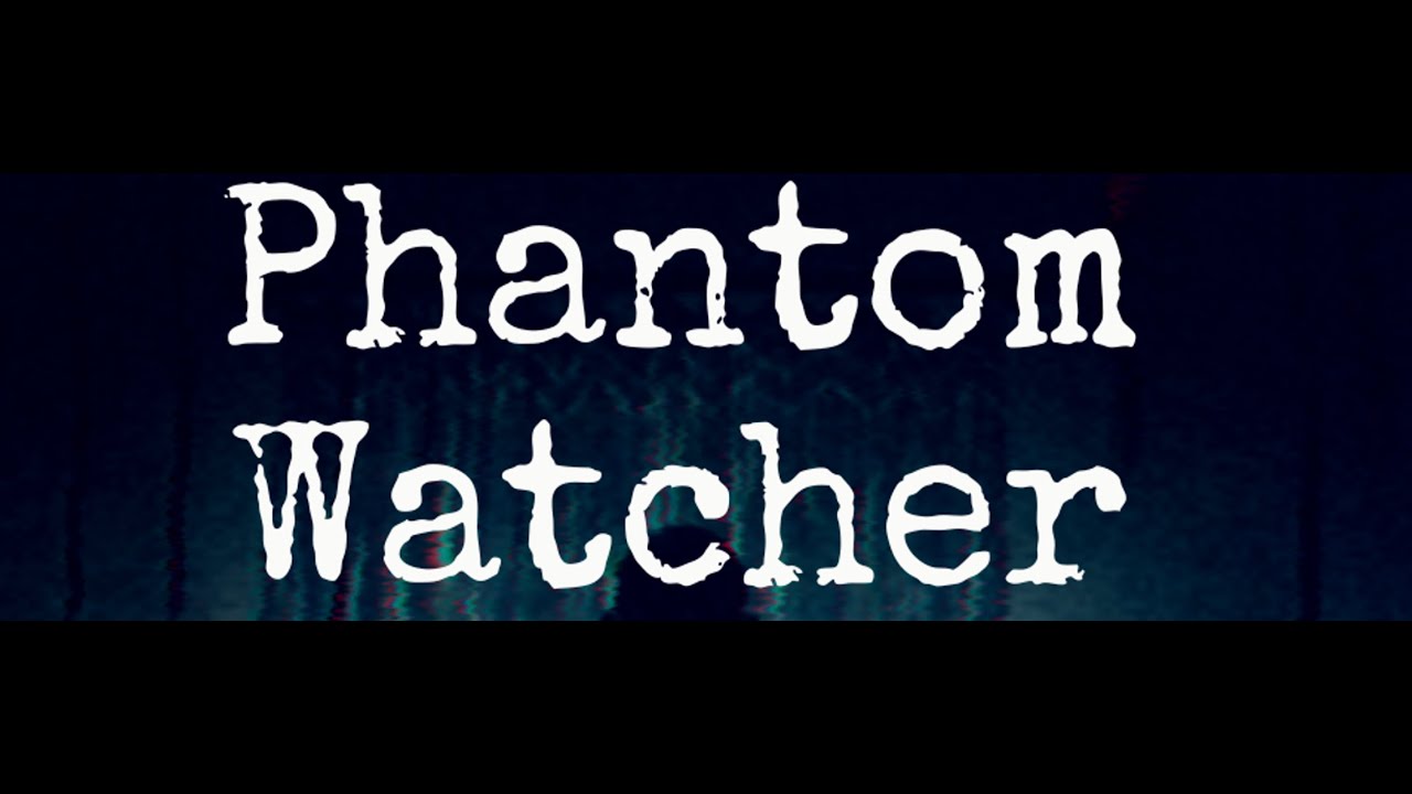 Phantom watcher - YouTube