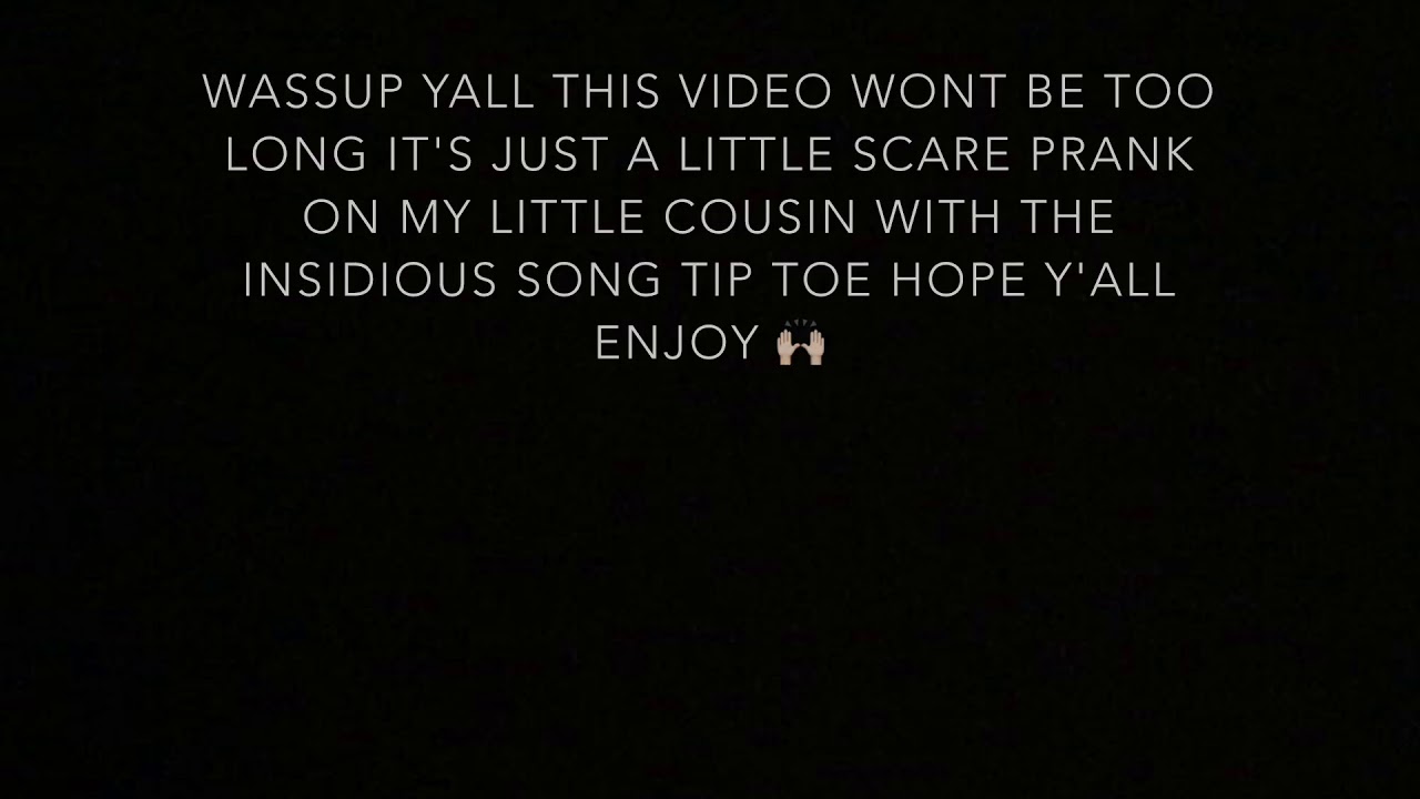 Scare prank on little cousin with the insidious song tip toe 😂 - YouTube