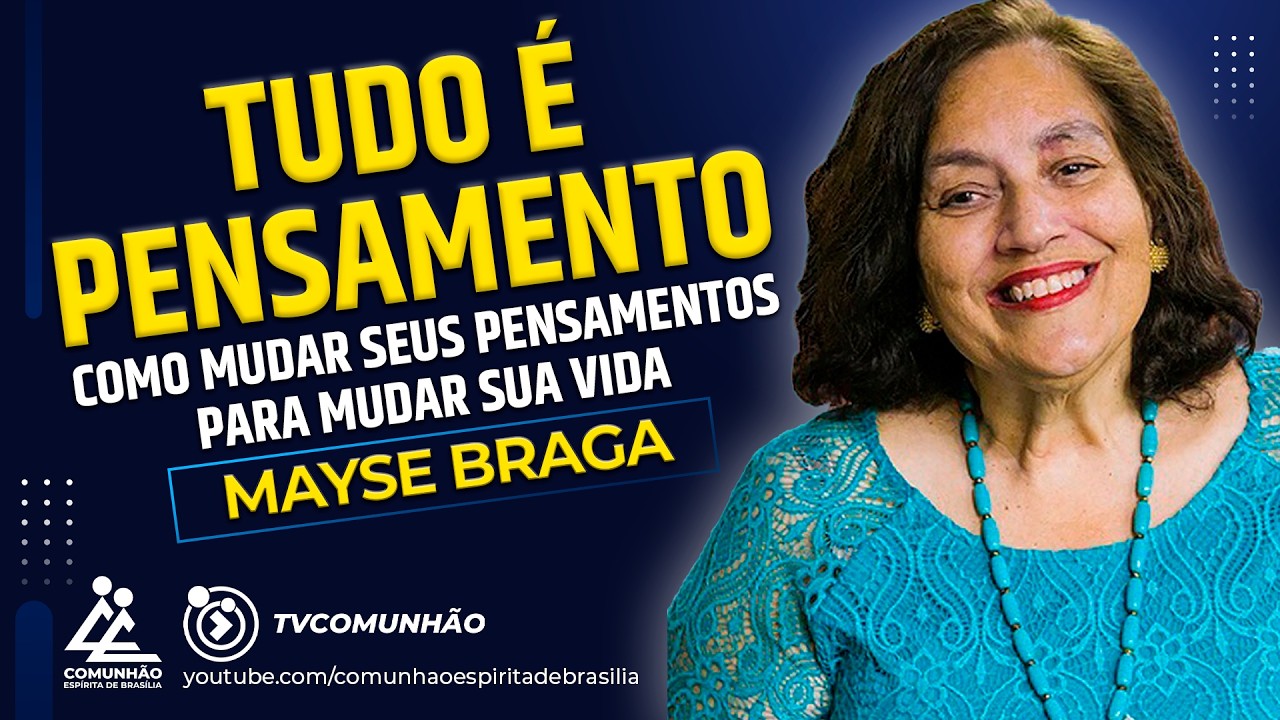 Mayse Braga | TUDO É PENSAMENTO [PALESTRA ESPÍRITA] - YouTube