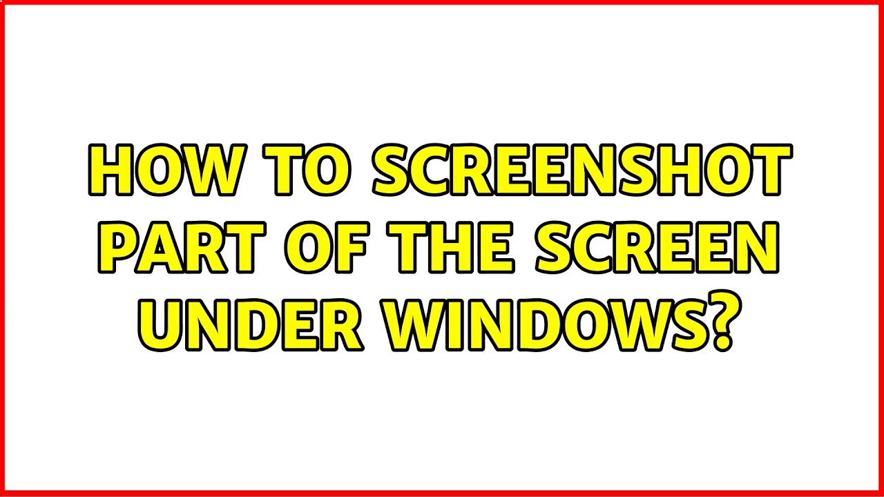How to screenshot part of the screen under windows? (6 Solutions ...