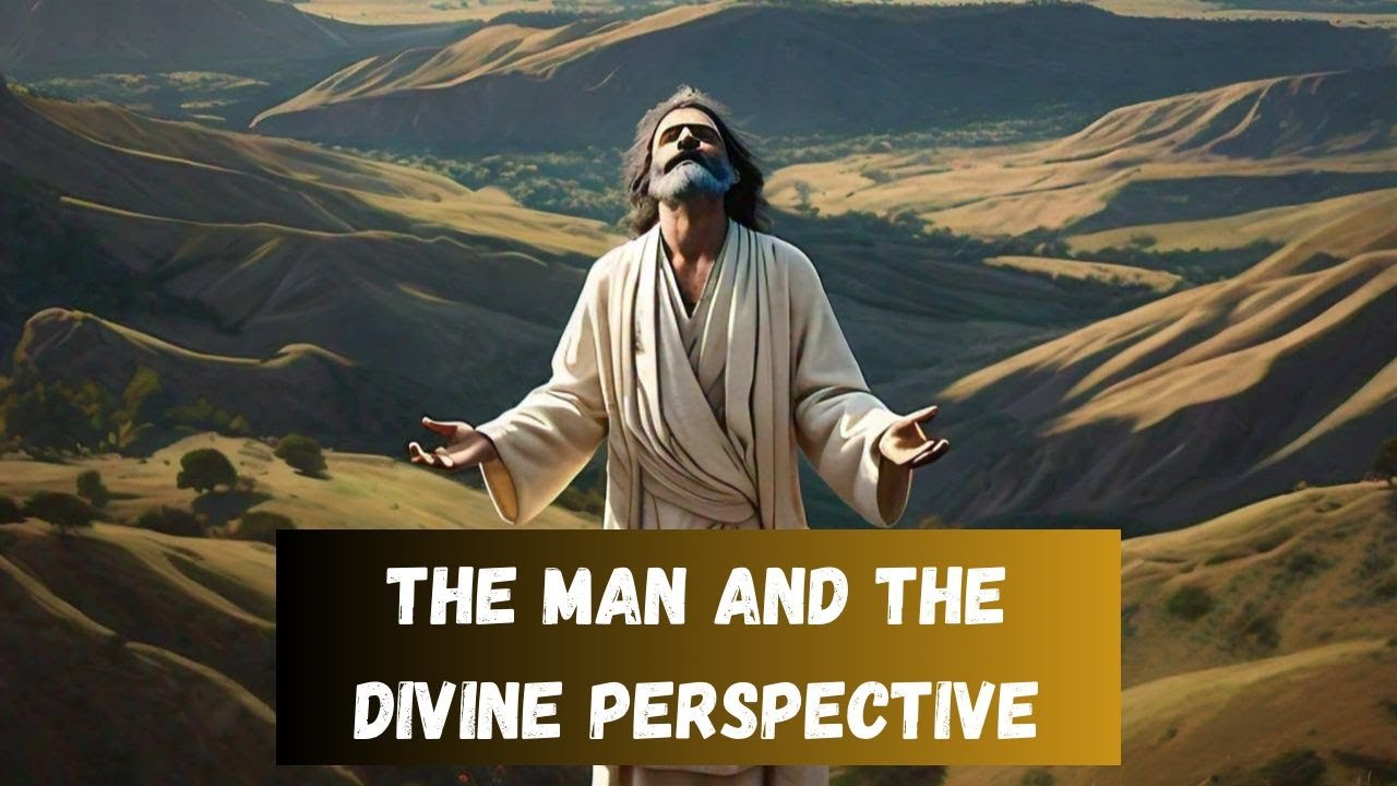 The Man and the Divine Perspective - YouTube