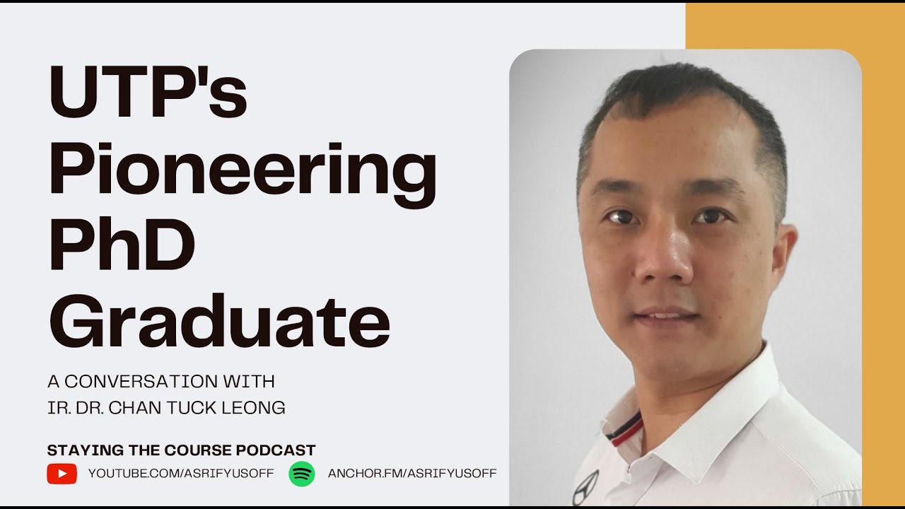 UTP's Pioneering PhD Graduate - A Conversation with Ir. Dr. Chan Tuck ...