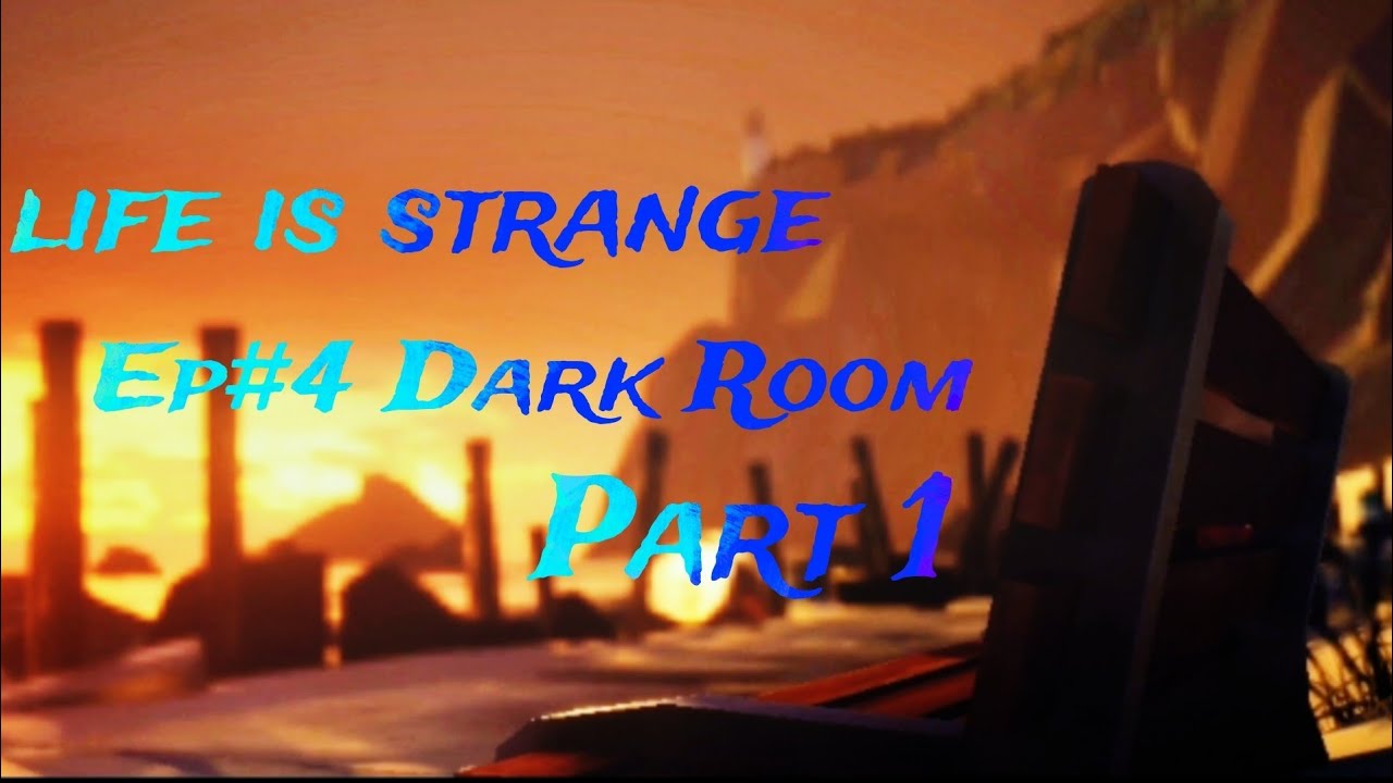 Life Is Strange: Episode 4 - The Dark Room part 1 - YouTube