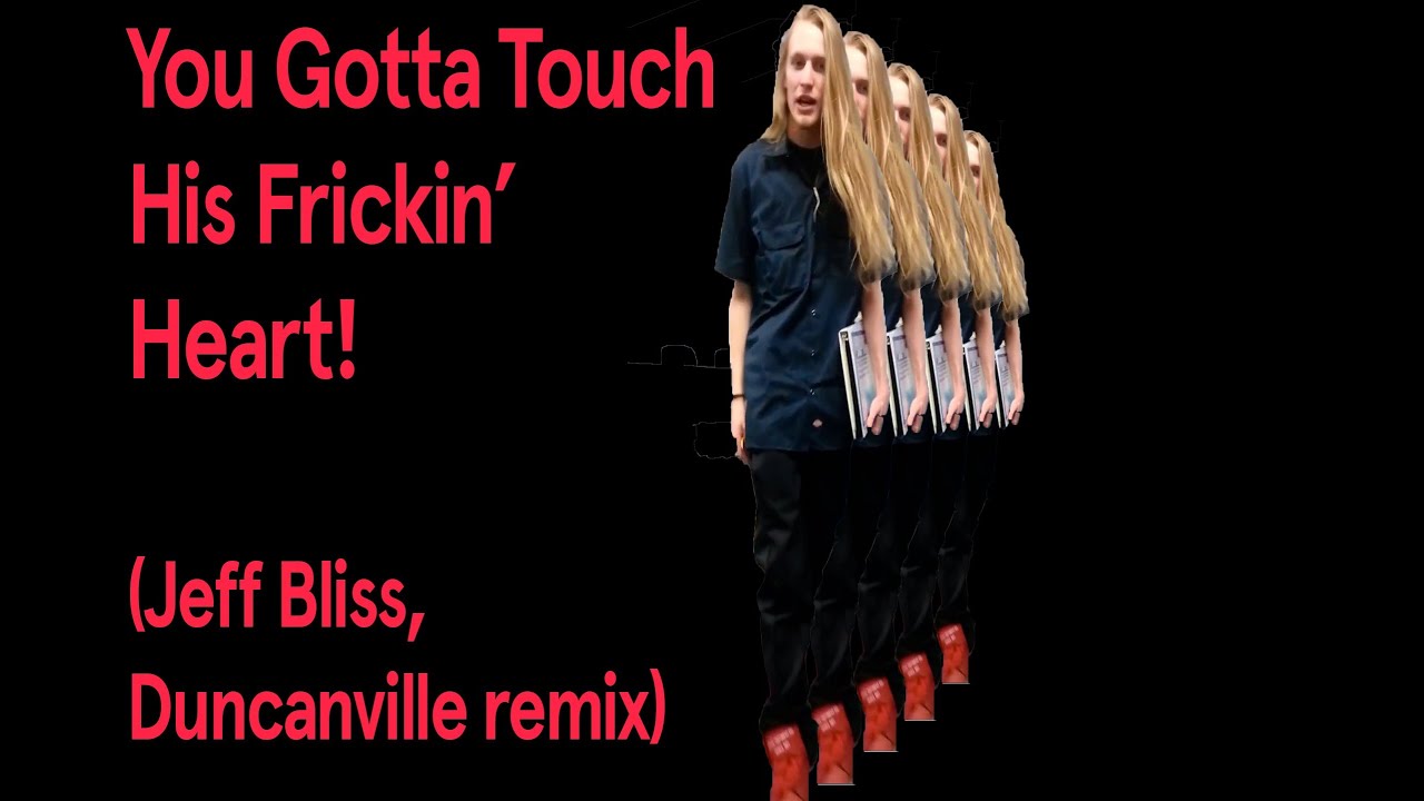 You Gotta Touch His Frickin' Heart (Jeff Bliss Duncanville Remix) (Song ...