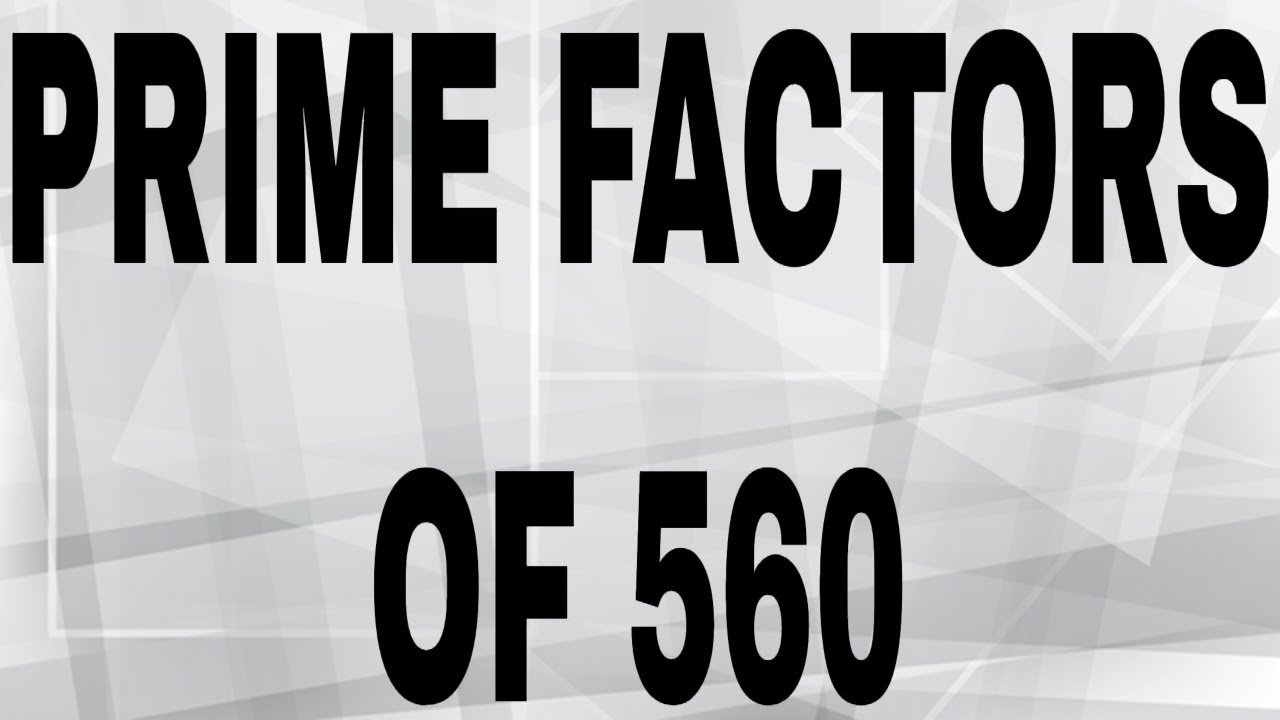 PRIME FACTORS OF 560 YouTube PRIME FACTORS OF 560 YouTube