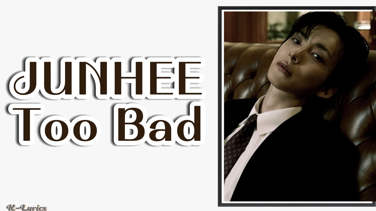 JUNHEE (준희) - Too Bad (Lyrics) - YouTube