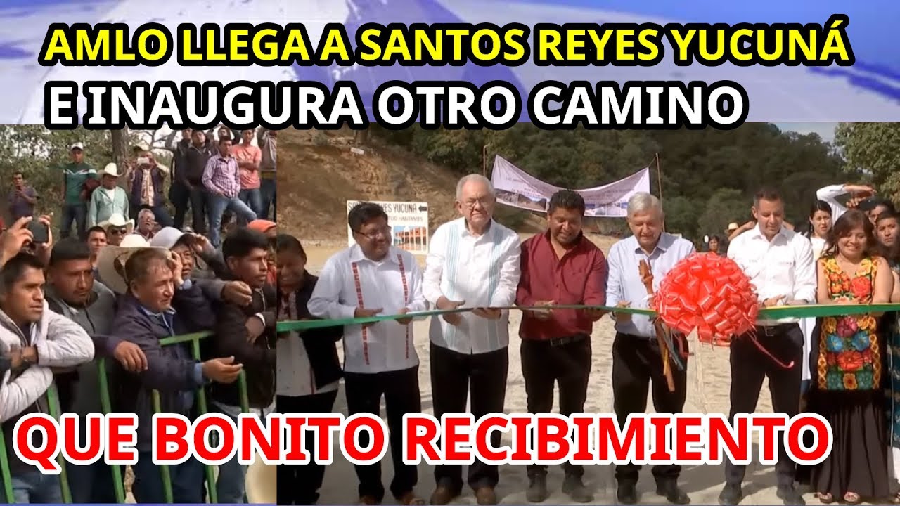 AMLO LLEGA A SANTOS REYES YUCUNÁ, E INAUGURA OTRO CAMINO. - YouTube