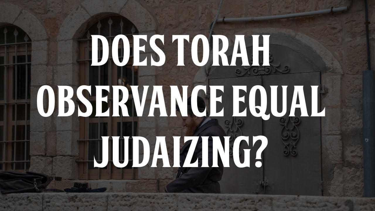 Does Torah Observance Equal Judaizing? - YouTube