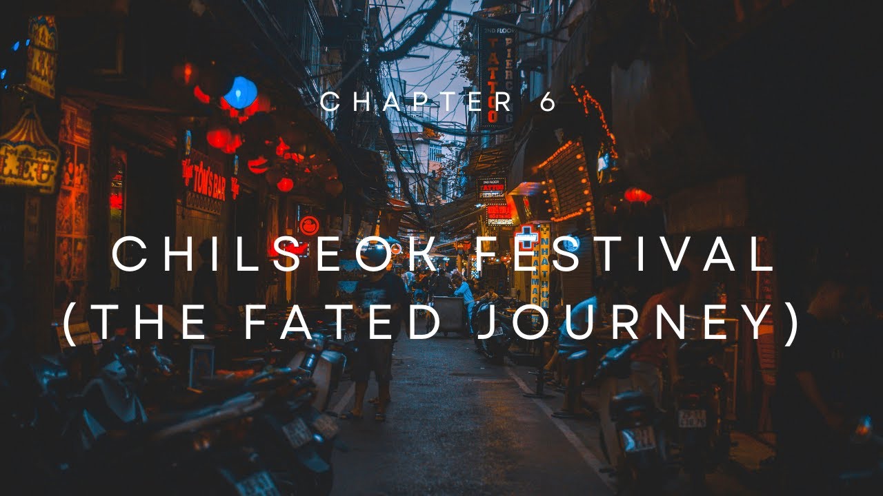 The Biggest Chilseok Festival Celebrated In Korea : Chap 6 - YouTube