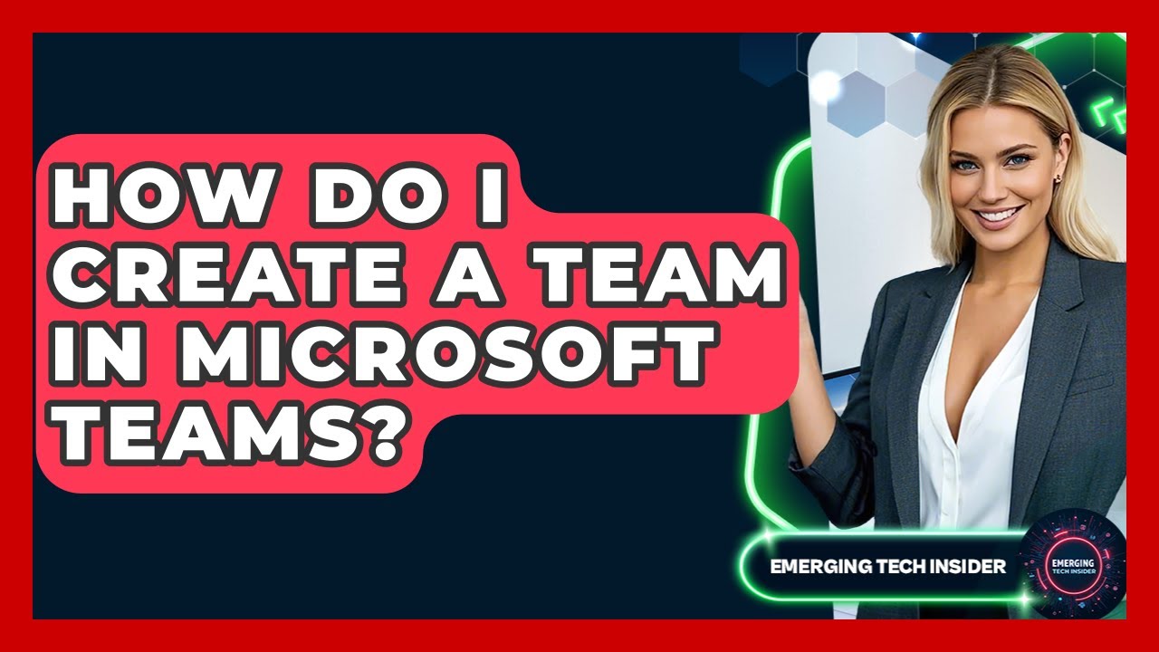 How Do I Create A Team In Microsoft Teams? - Emerging Tech Insider ...