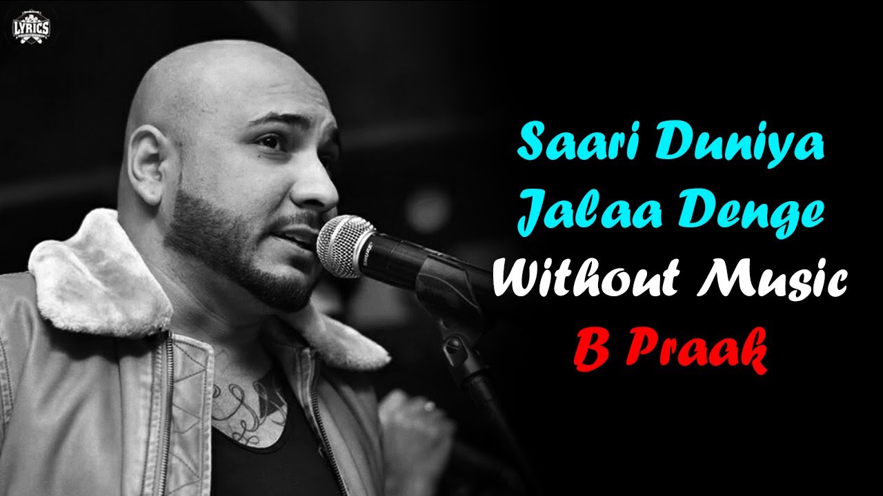 Saari Duniya Jalaa Denge (Without Music Vocals Only) | B Praak | NOW ...