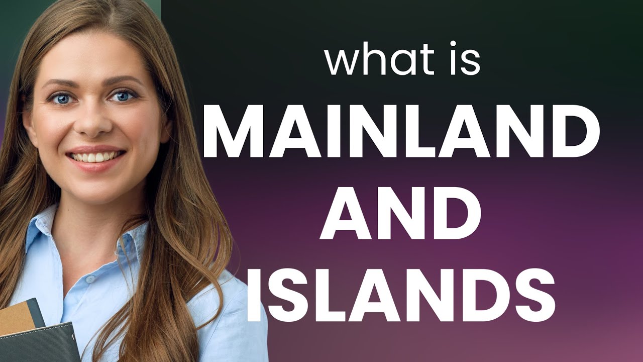 Understanding "Mainland and Islands": A Journey Through Geography and ...