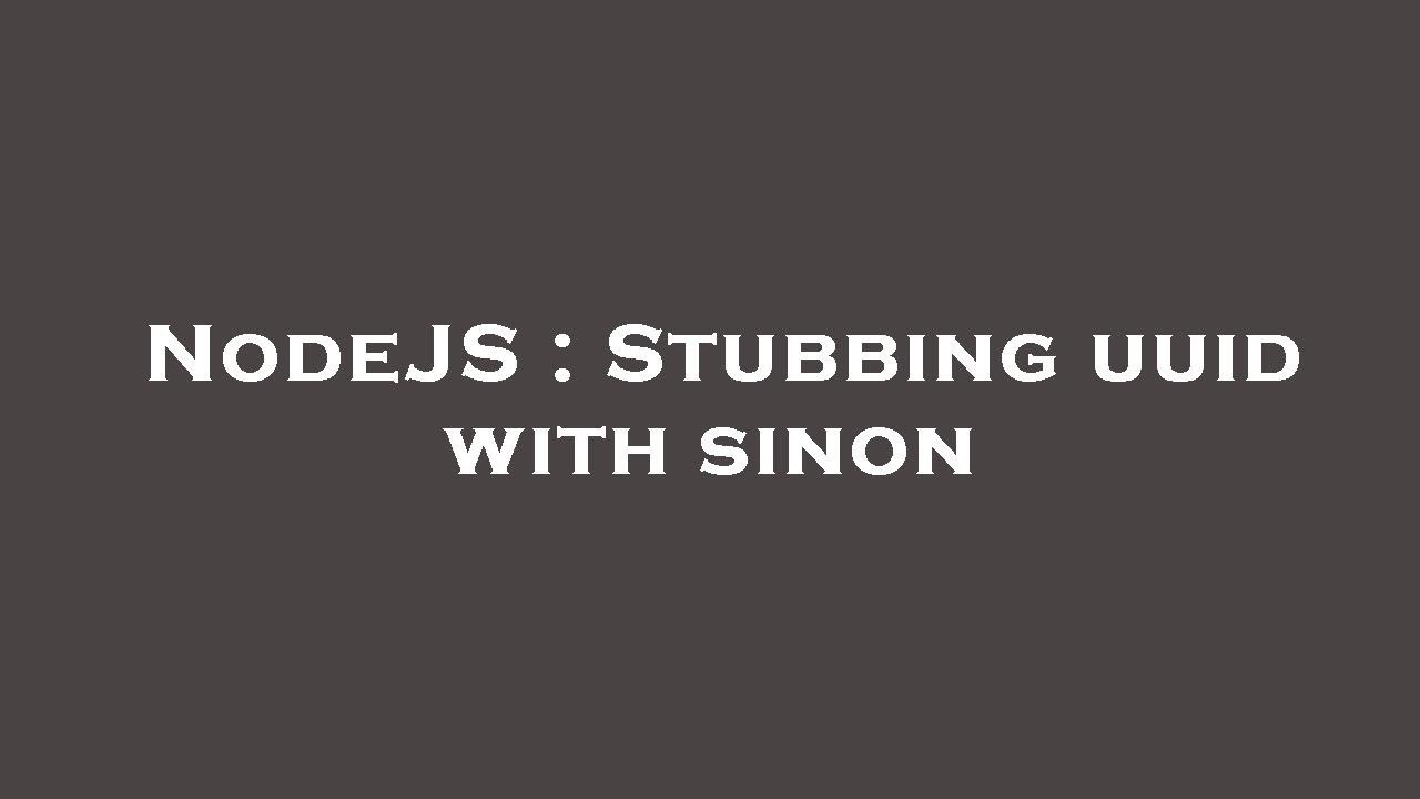 Nodejs Stubbing Uuid With Sinon Youtube