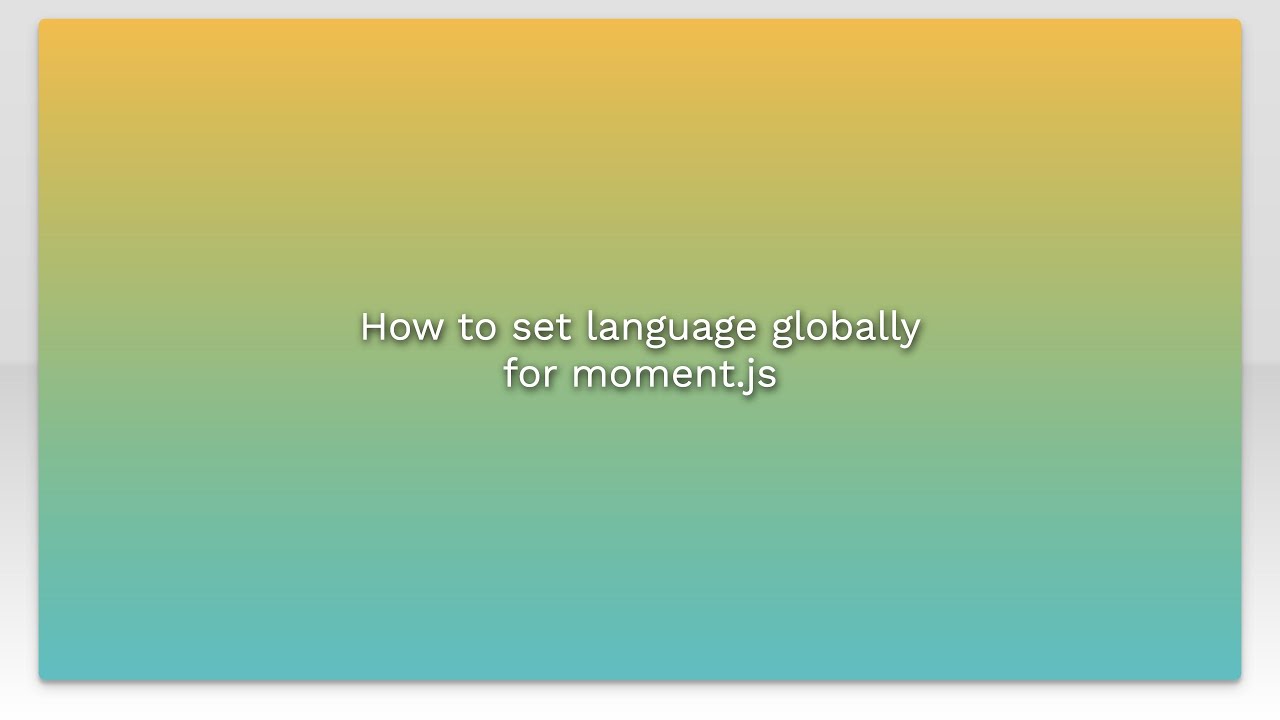 How To Set Language Globally For Moment js YouTube How To Set Language Globally For Moment js YouTube