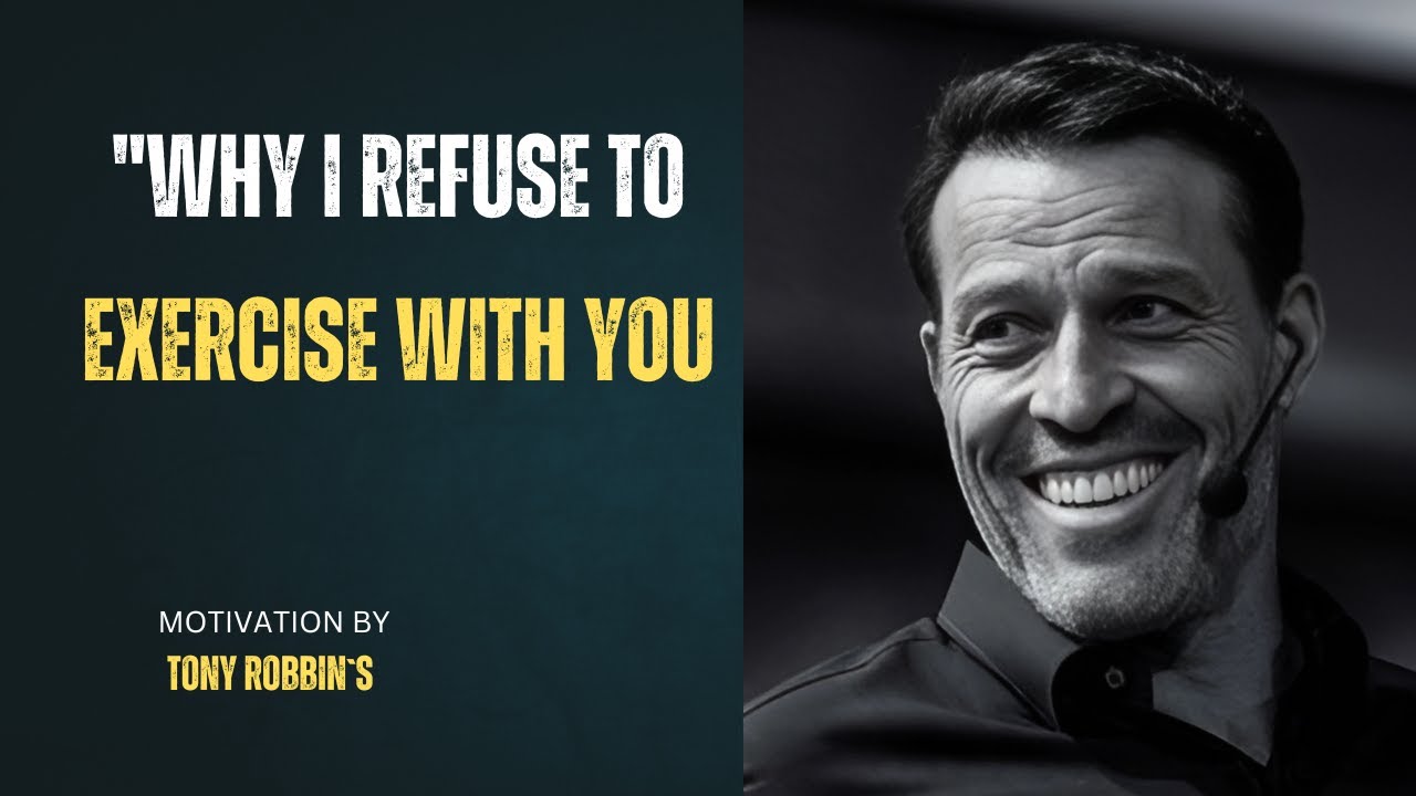 Why I Refuse to Exercise with You BEST SPEECH OF TONY ROBBIN`S ...