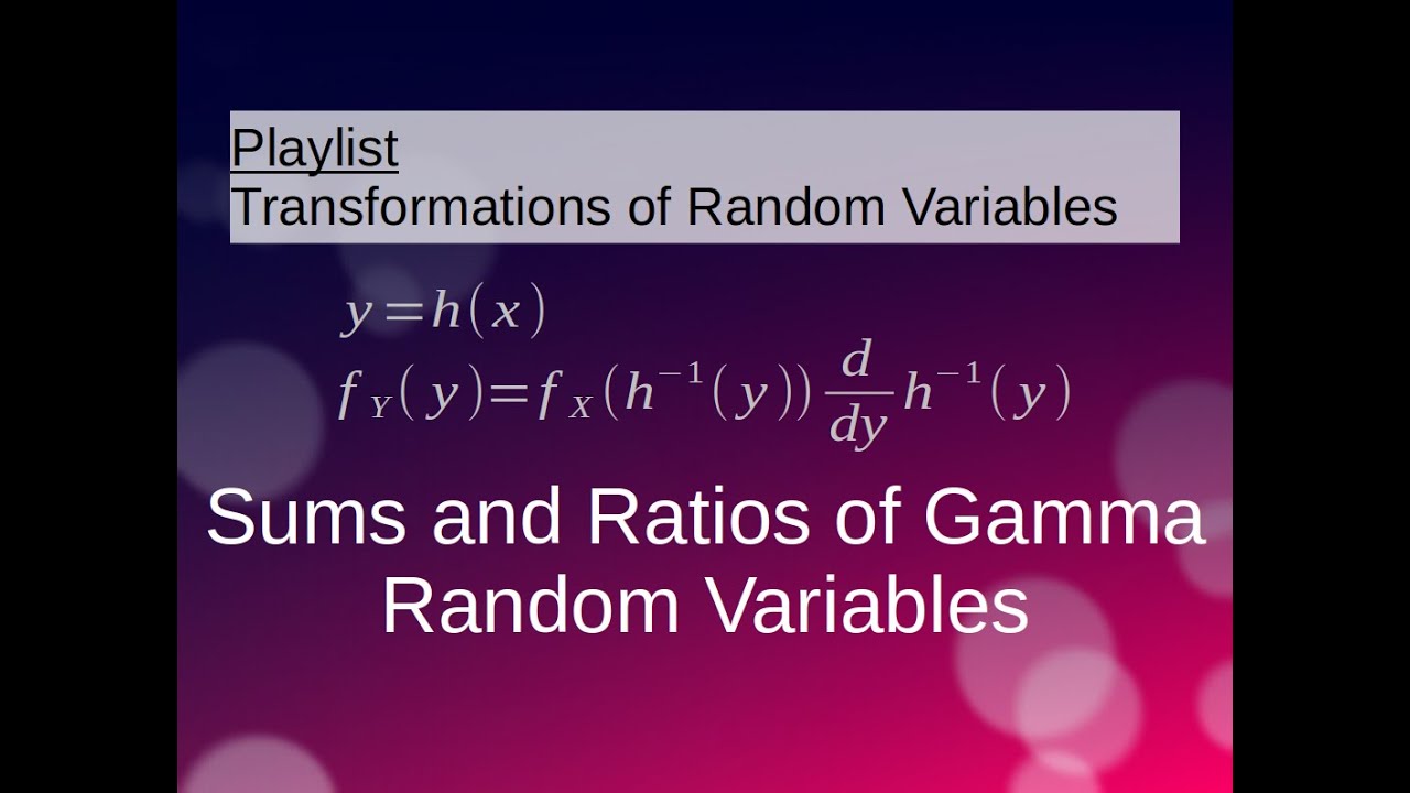 Transformations Sums And Ratios Of Gamma Random Variables Youtube