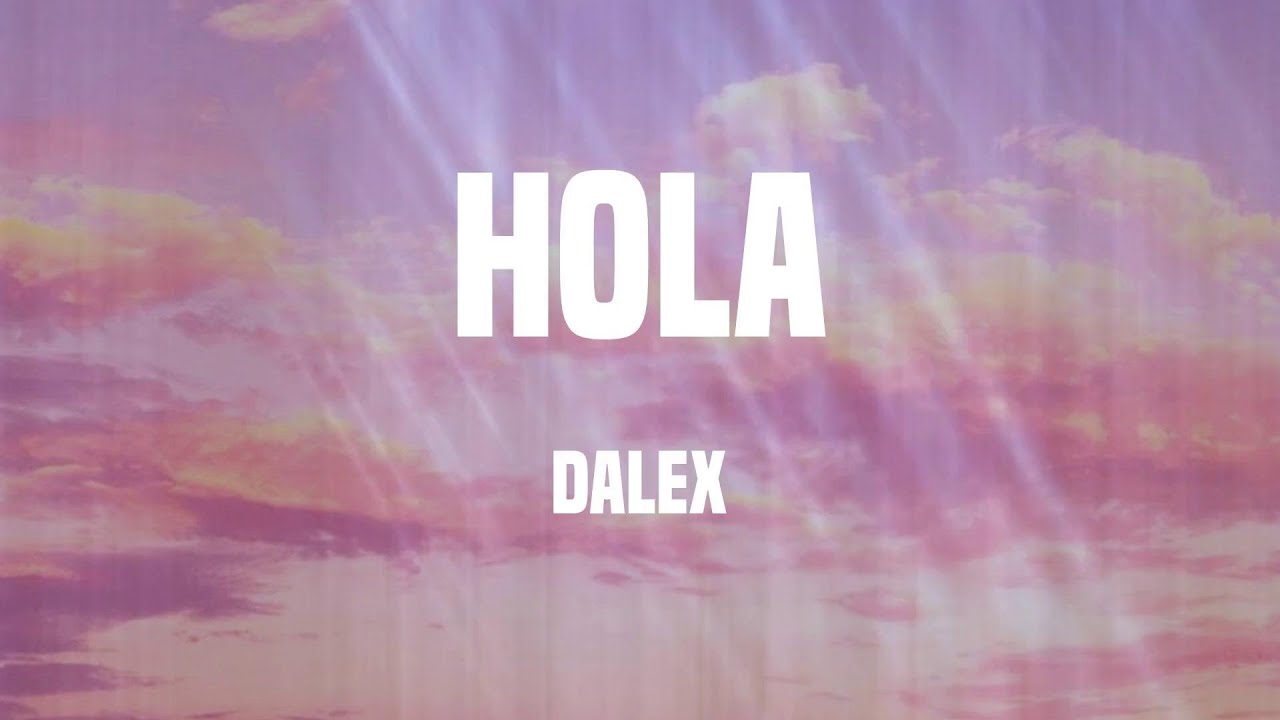 Dalex - Hola (Letras) - YouTube