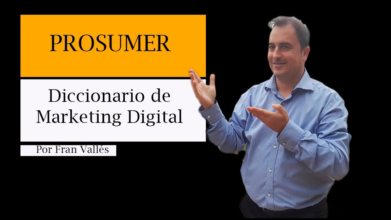 💡 ¿Qué es Prosumer? 📖 Diccionario de Marketing Digital. - YouTube