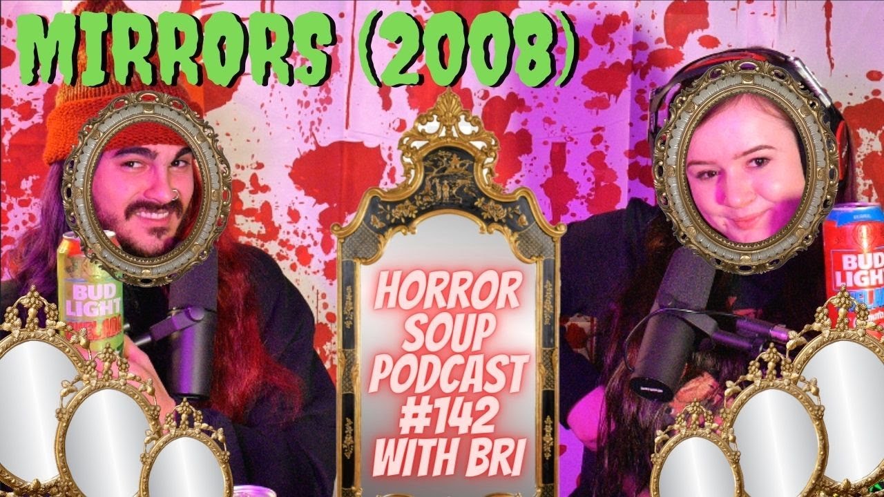 Mirrors (2008) | Horror Soup Podcast #142 | with Founder of Soup ...