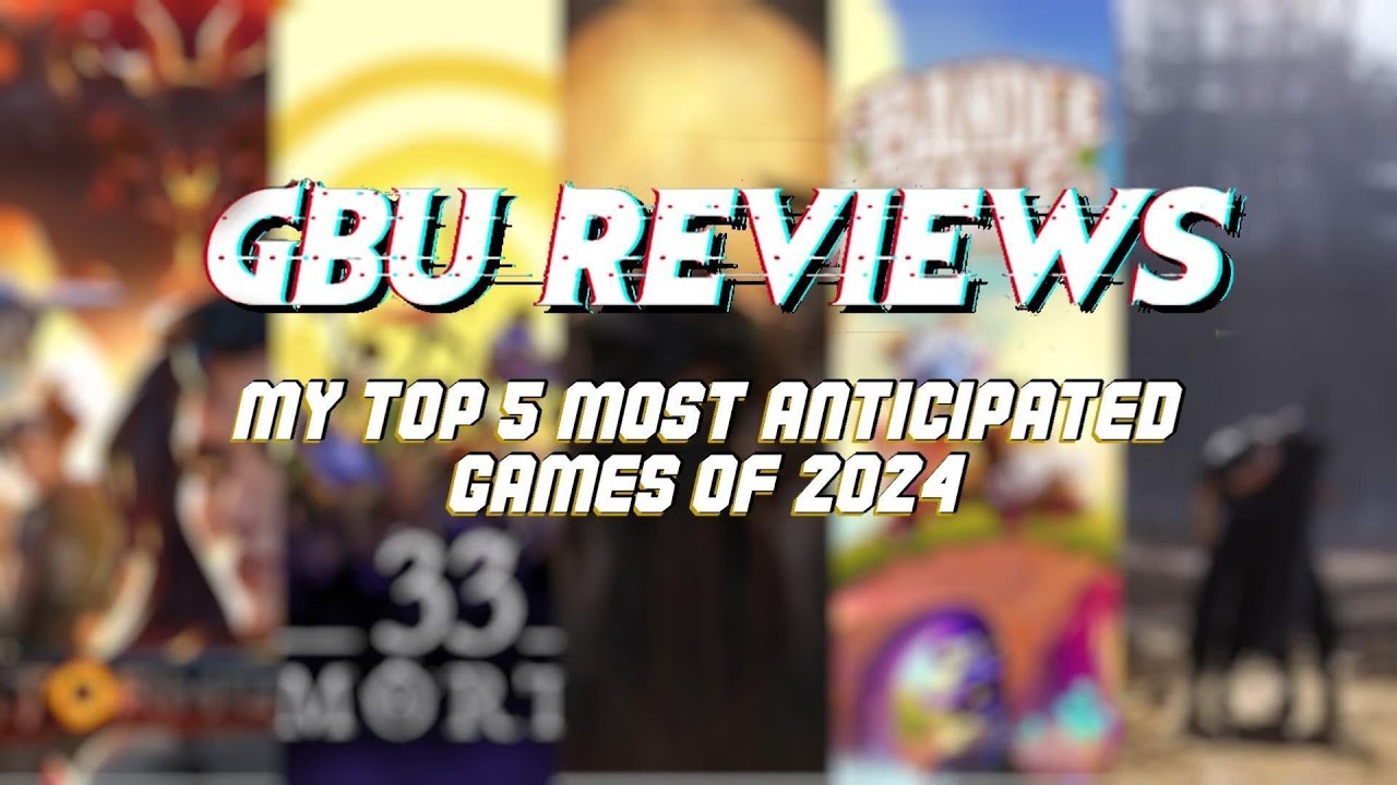 GBU Reviews - Top 5 Most Anticipated For 2024 - YouTube