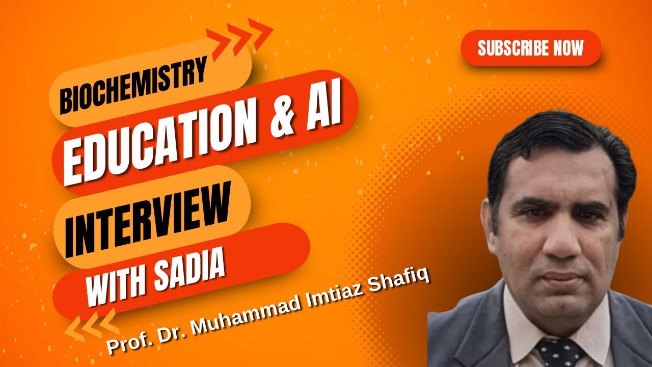 Biochemistry, Education & AI Prof. Dr. Muhammad Imtiaz Shafiq Interview ...