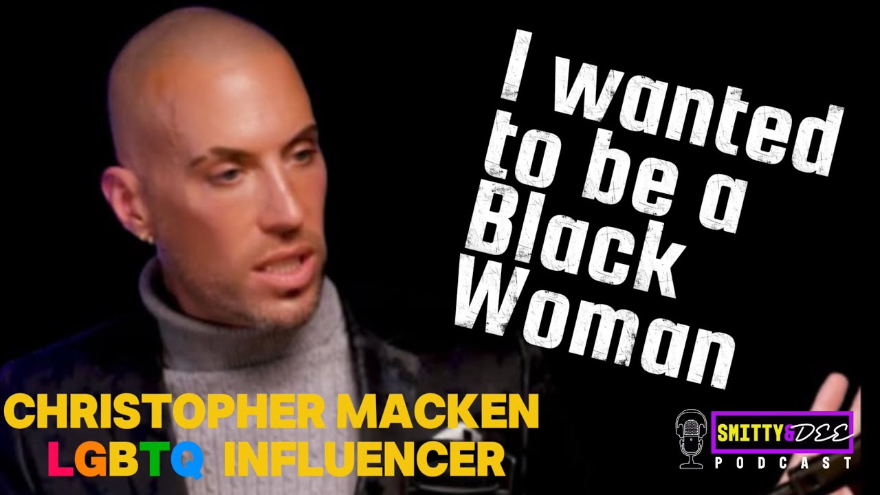 I always want to be a black woman - Christopher Macken LGBTQ influencer ...