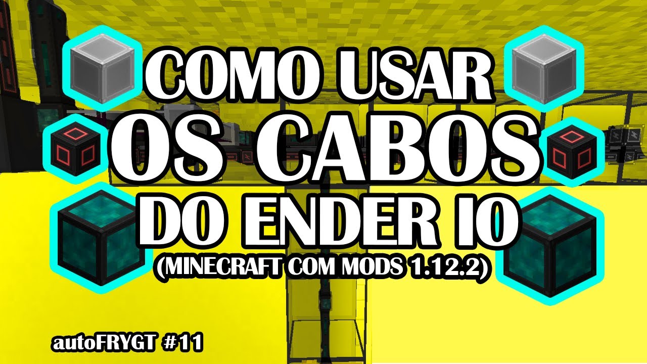 COMO FAZER E USAR OS CABOS DO ENDER IO - autoFRYGT #11 (MINECRAFT + MODS 1.12) - YouTube