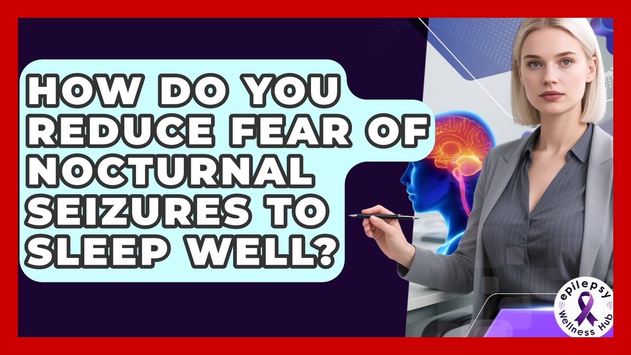 How Do You Reduce Fear Of Nocturnal Seizures To Sleep Well? - Epilepsy ...