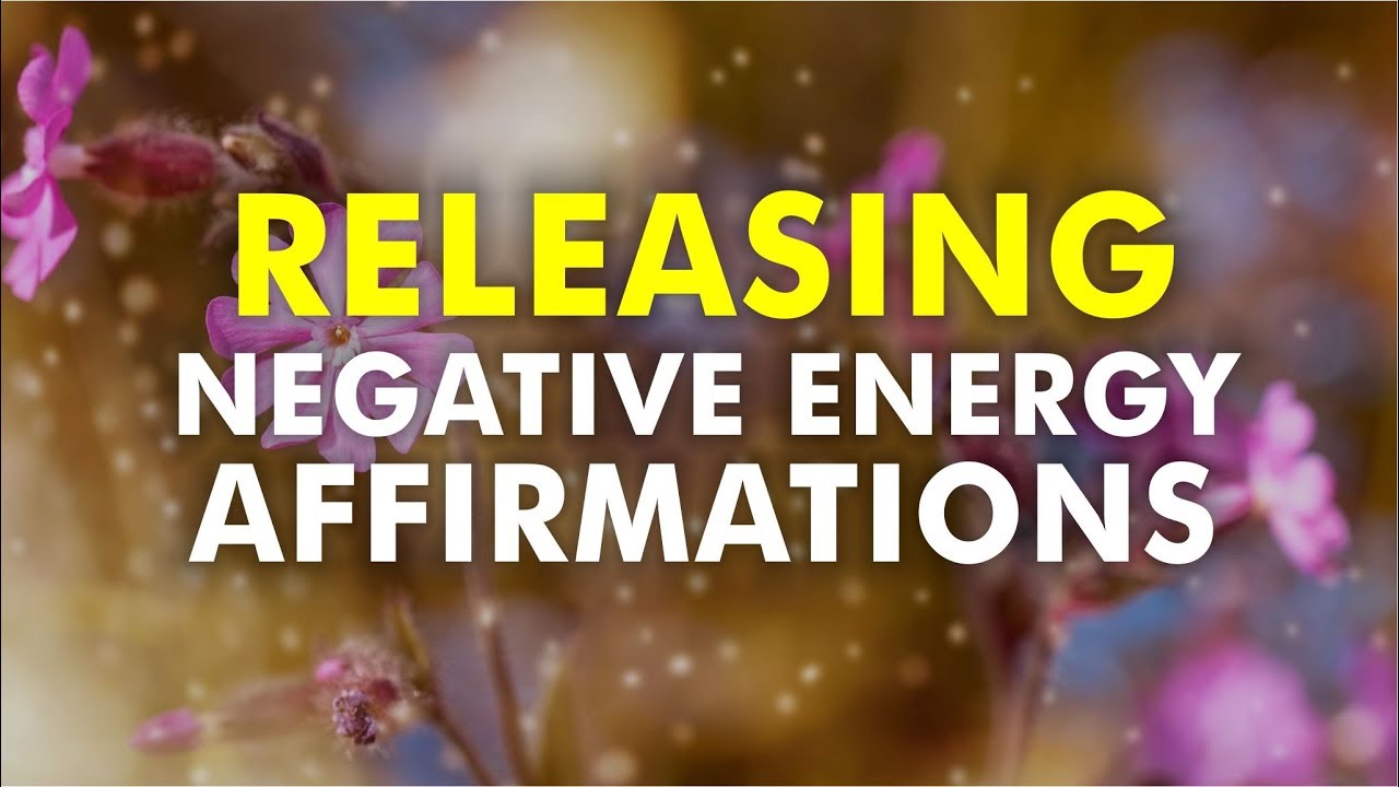 Releasing Negative Energy, Blocks and Negative Thoughts Affirmation ...