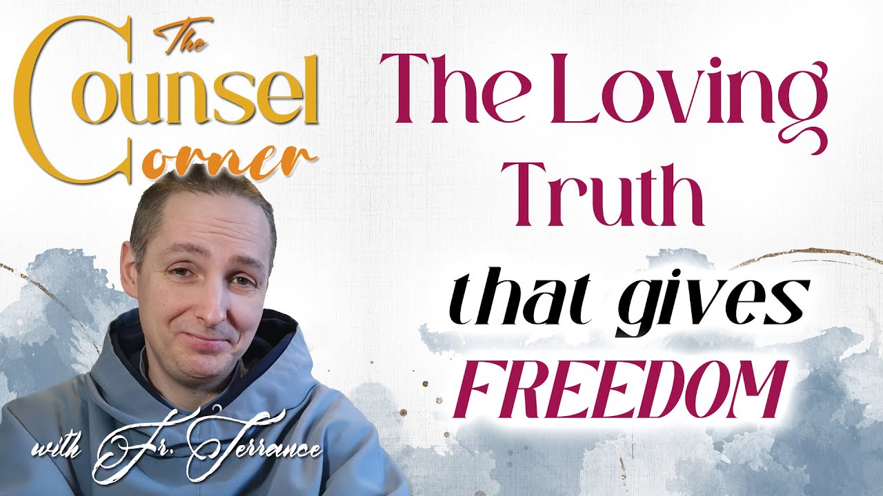 THE LOVING TRUTH - The Counsel Corner with Fr. Terrance #12 - YouTube