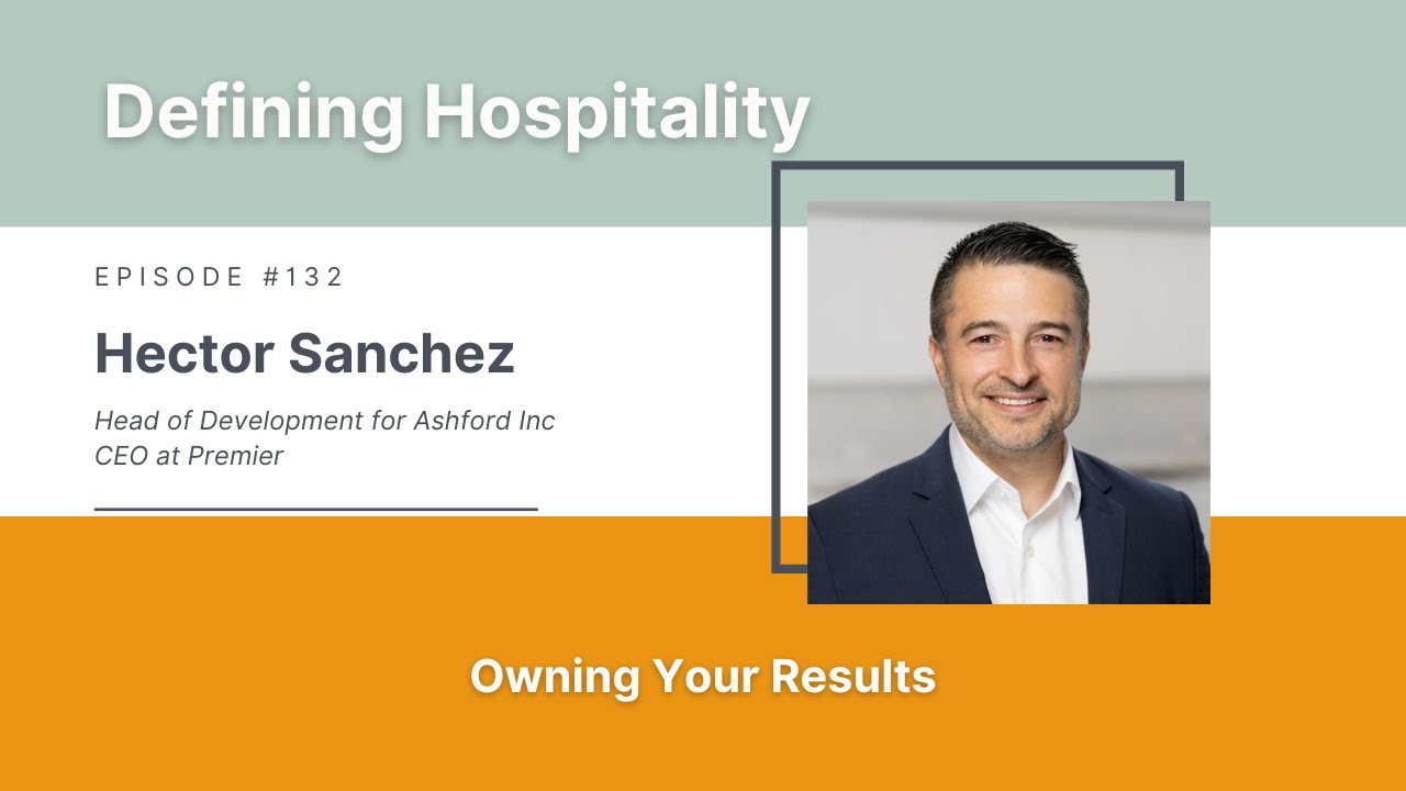 Owning Your Results - Hector Sanchez - Defining Hospitality - Episode ...