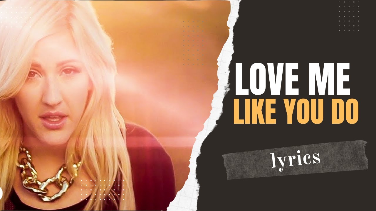 Ellie Goulding - Love Me Like You Do (Lyrics) - YouTube
