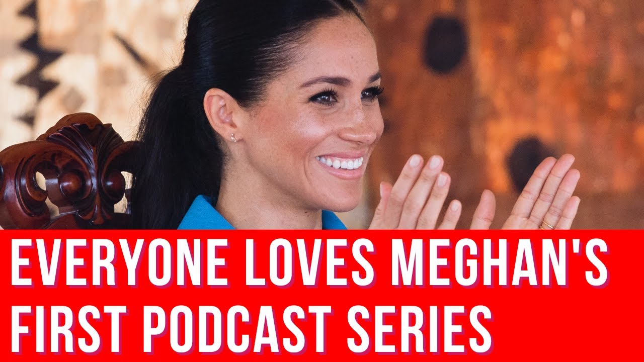 EVERYONE LOVES MEGHAN'S FIRST EPISODE OF HER PODCASTS SERIES - YouTube