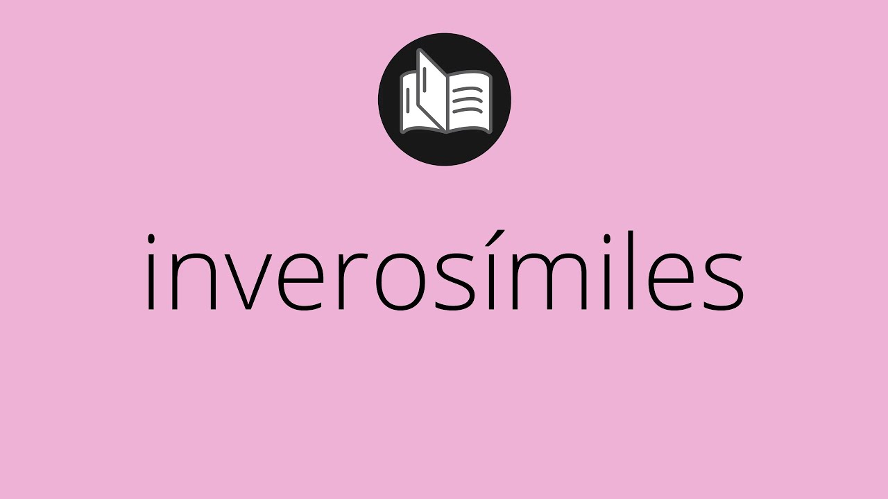 Que significa INVEROSÍMILES • inverosímiles SIGNIFICADO • inverosímiles ...