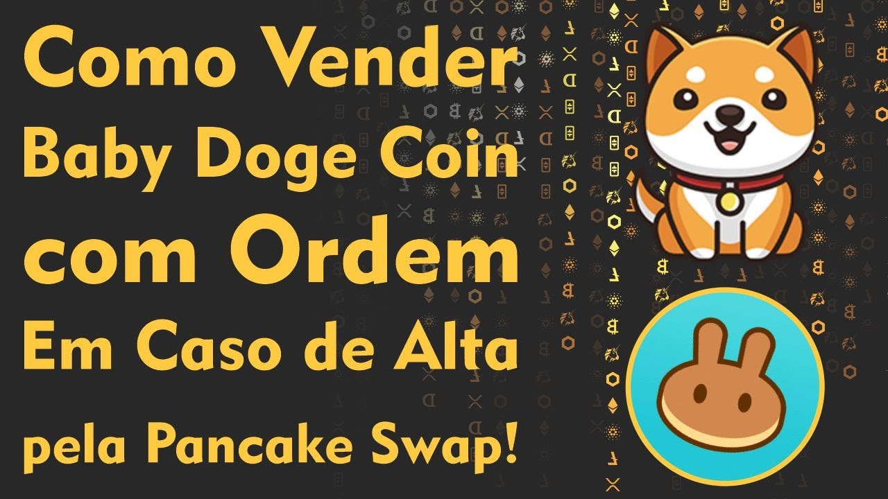 Como Vender Baby Doge com Ordem na Pancake Swap e Não Perder a Alta ...