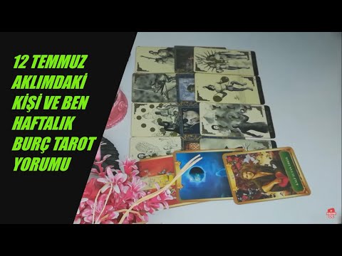💑 12 TEMMUZ AKLIMDAKİ KİŞİ VE BEN HAFTALIK BURÇ TAROT YORUMU 💑