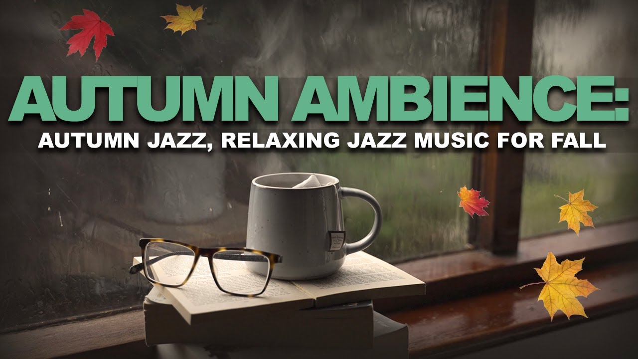 Autumn Ambience: Autumn Jazz, Relaxing Jazz Music for Fall - YouTube