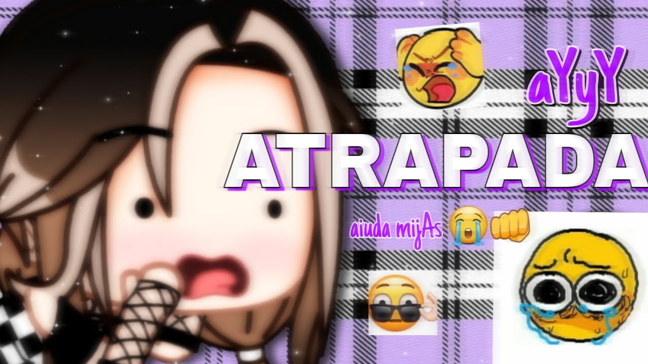 ATRAPADAA!!! aY aiUdA•°☆Meme GL-GC// - YouTube