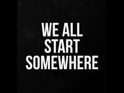 We All START Somewhere! - YouTube