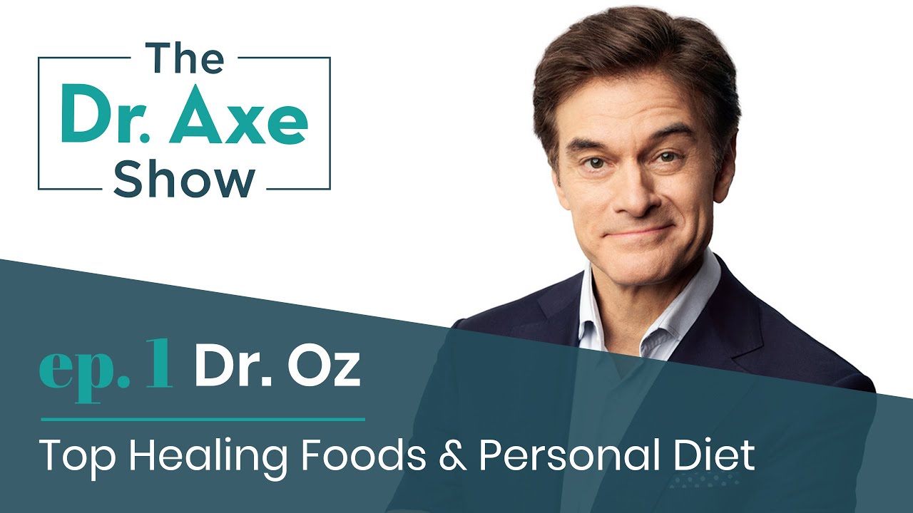 Top Healing Foods + Personal Diet with Dr. Oz | The Dr. Axe Show ...