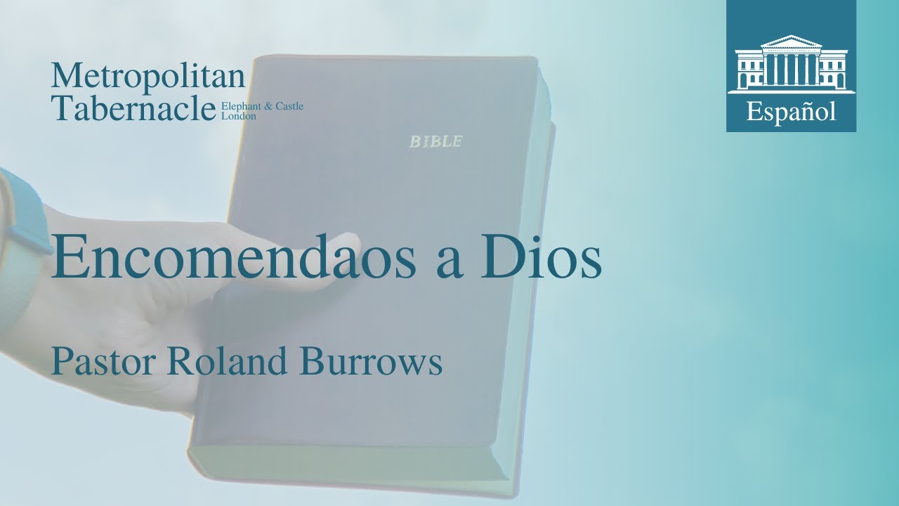 Encomendaos a Dios (Hechos 20:32) | Pastor Roland Burrows - YouTube