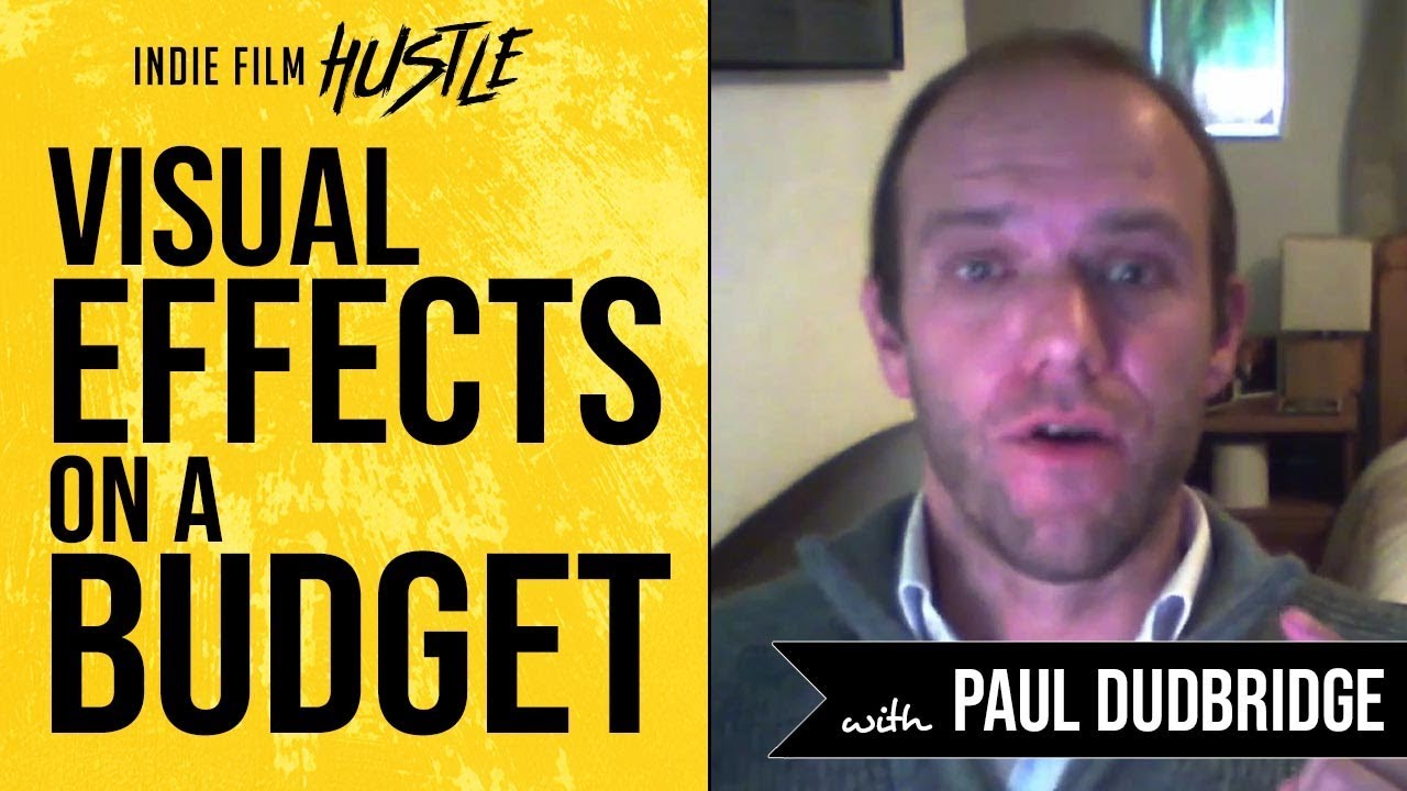 Visual Effects on a Budget with Paul Dudbridge | Indie Film Hustle - YouTube
