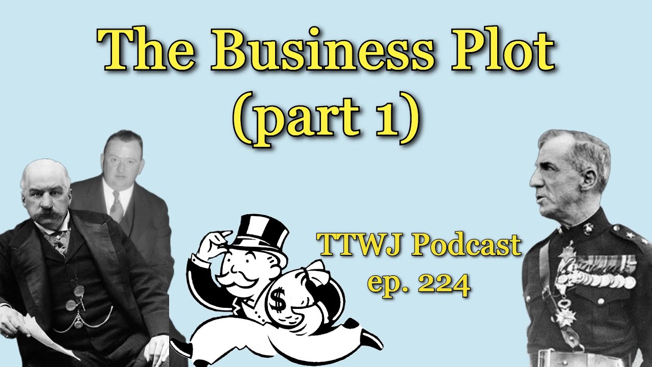 TTWJ Podcast (ep. 224) - The Business Plot (part 1) - YouTube