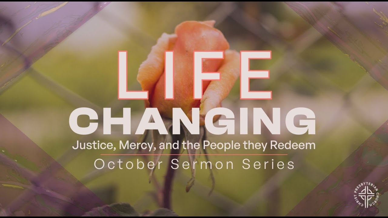 Life Changing: Justice, Mercy, & the People they Redeem - Classical ...