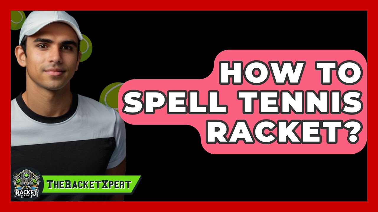 How To Spell Tennis Racket? - The Racket Xpert - YouTube