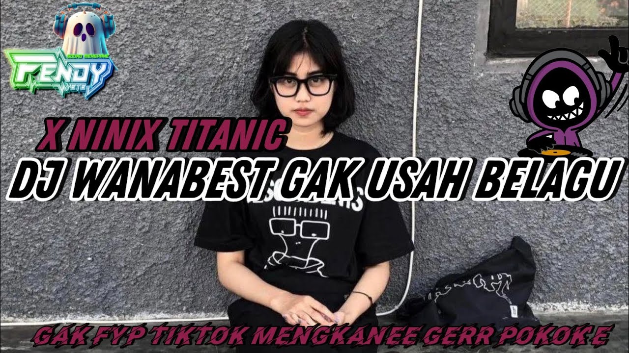 WANABEST GAK USAH BELAGU SLOWED X NINIX TITANIC MENGKANEE GERR POKOK'E - YouTube