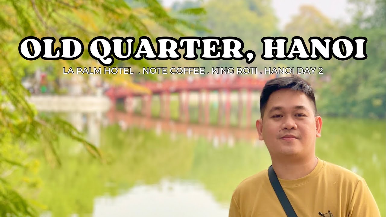 Hanoi, Vietnam Day 2 | La Palm Hotel, Hoan Kiem Lake, Bun Cha, Note ...