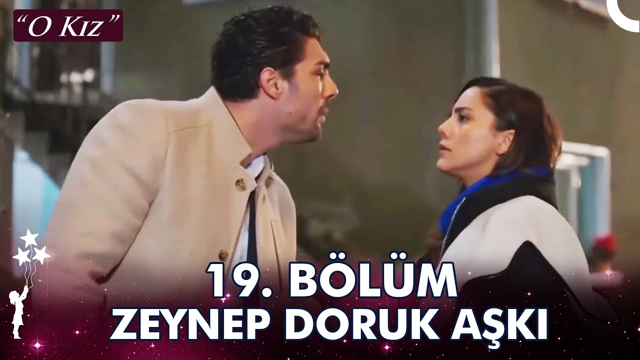 Zeynep Doruk Aşkı 19. Bölüm | Aşkımız Böyle Bitemez! - O Kız - YouTube
